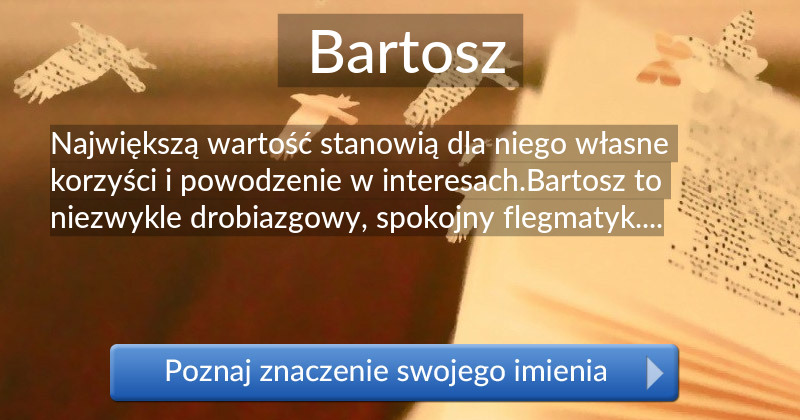 Bartosz - Znaczenie imienia Bartosz. Poznaj co kryje się pod tym imieniem!
